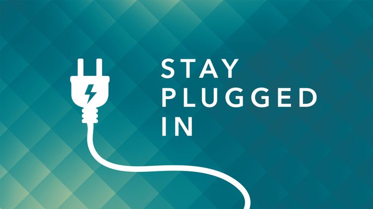 Stay Plugged In